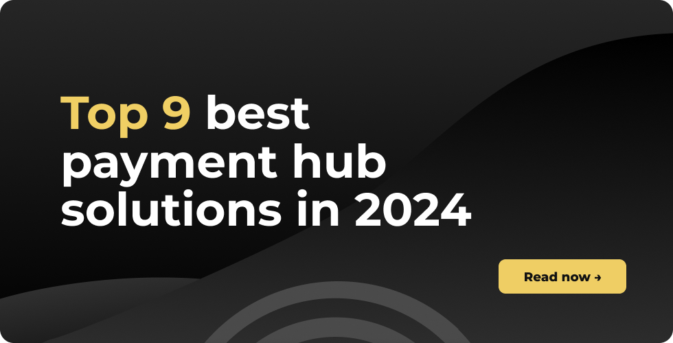 How payment hub solutions work and why your company needs one?